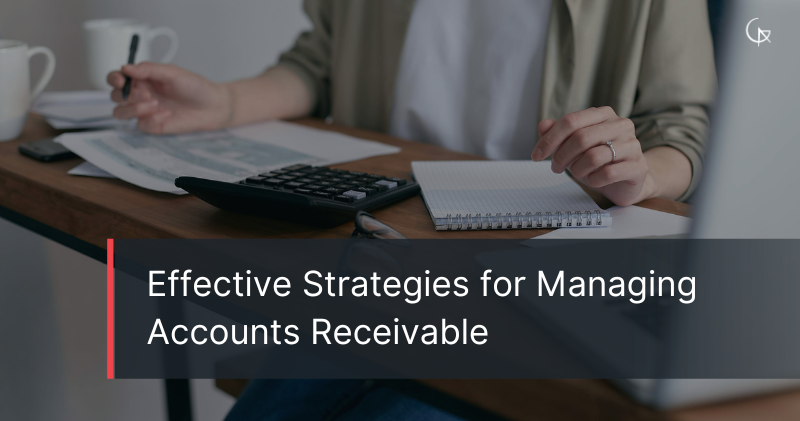 Effective Strategies for Managing Accounts Receivable